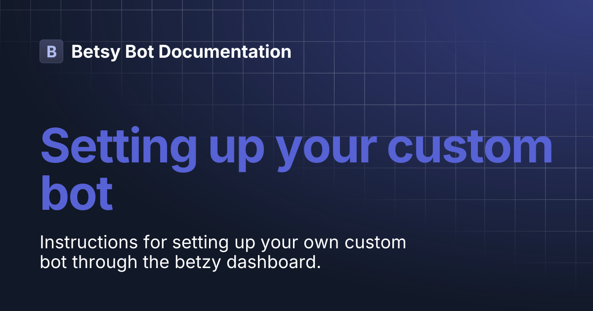 Setting up your custom bot | Betsy Bot Documentation