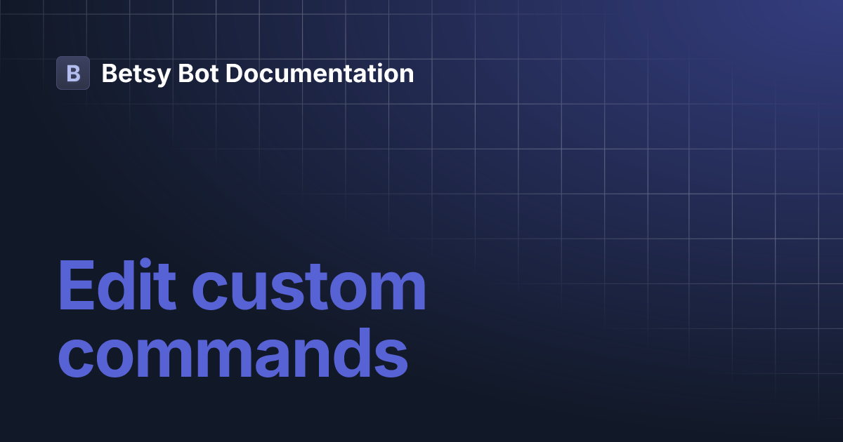 Edit Custom Commands Betsy Bot Documentation